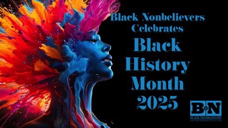 Black History Will ALWAYS Be Celebrated at BN! – Black Nonbelievers, Inc.